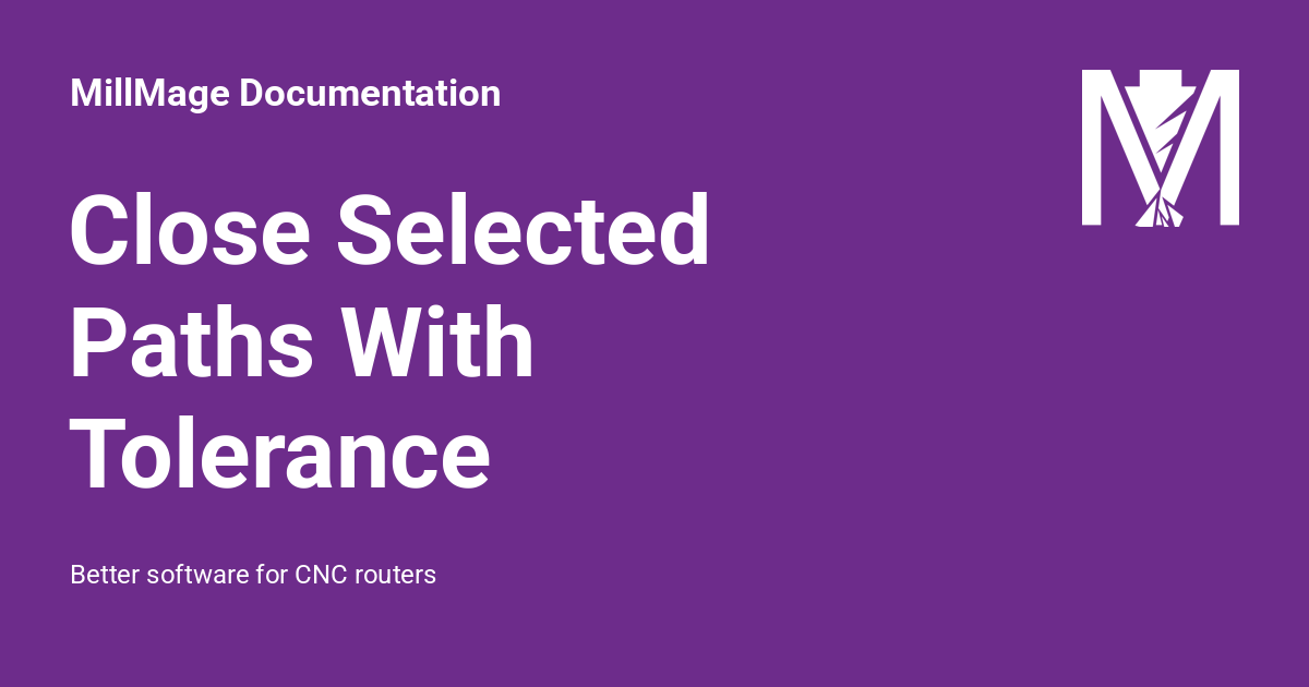Close Selected Paths With Tolerance - MillMage Documentation