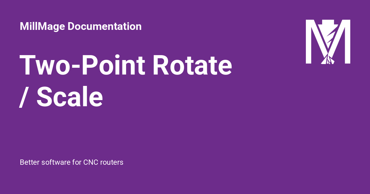 Two-Point Rotate / Scale - MillMage Documentation
